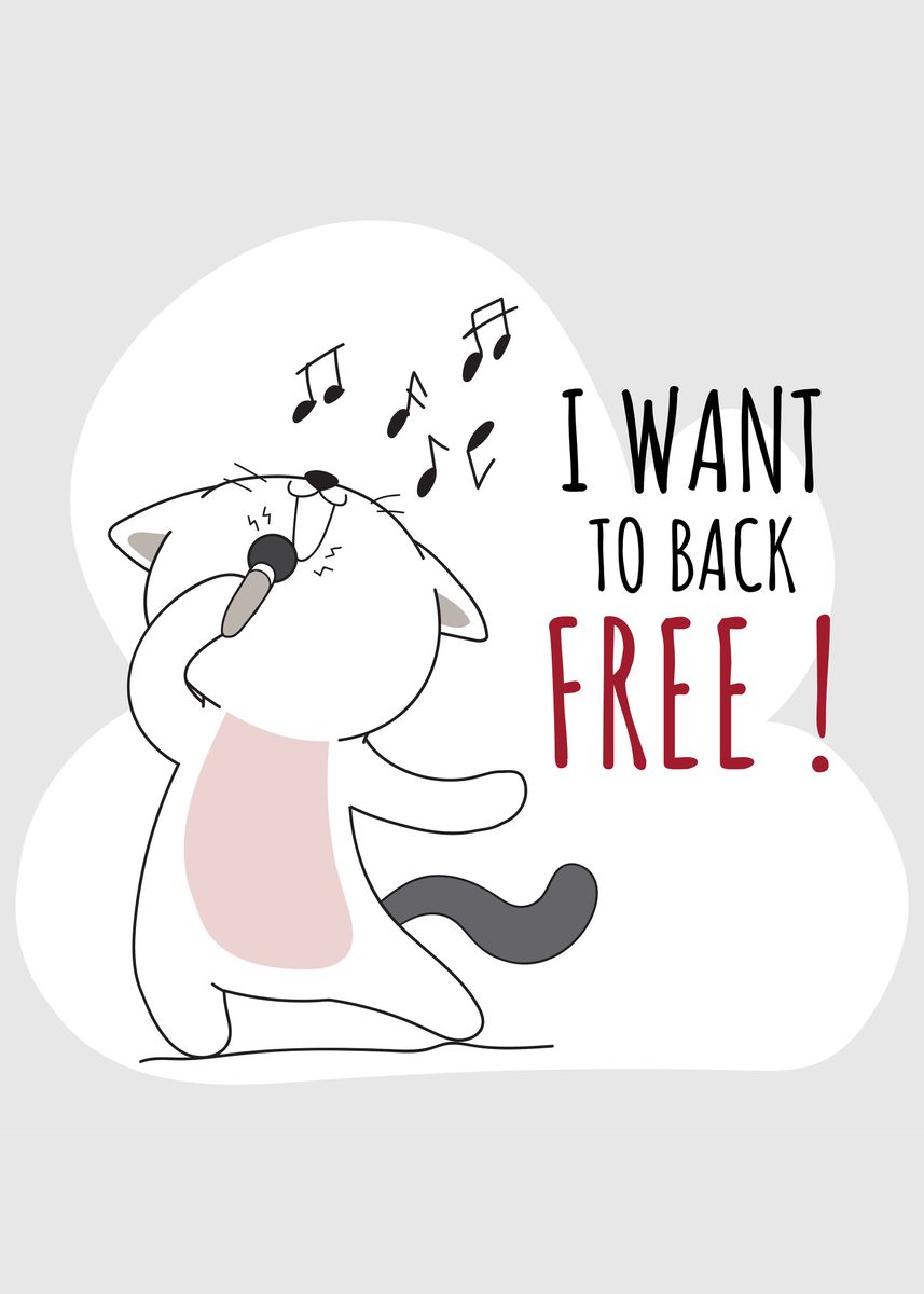 'Cat i want to back free' Poster, picture, metal print, paint by Katty ...