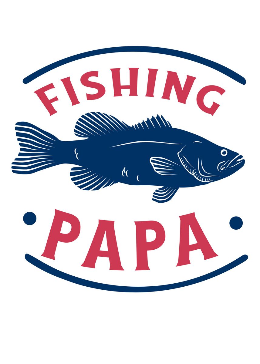 'Fisher Dad Fishing Papa' Poster, picture, metal print, paint by to42 ...