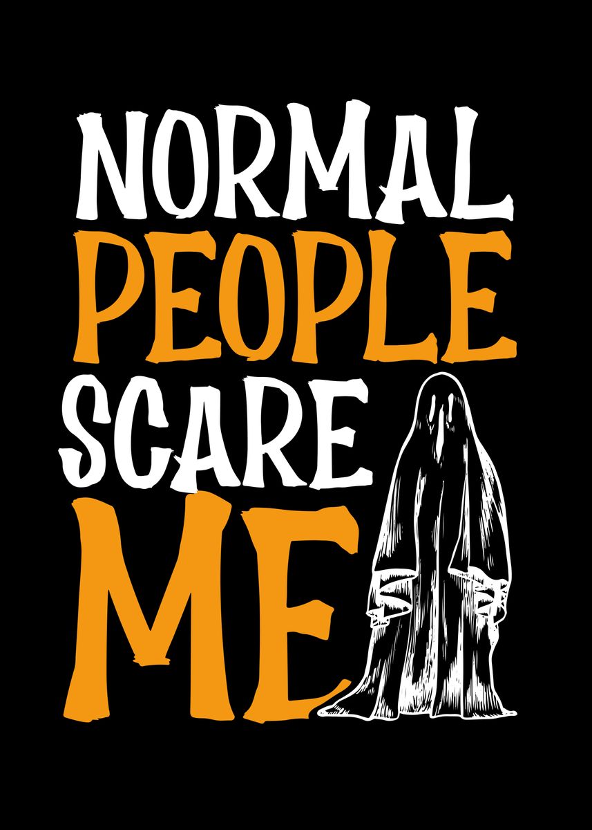 'Normal people scare me' Poster by BeMi | Displate