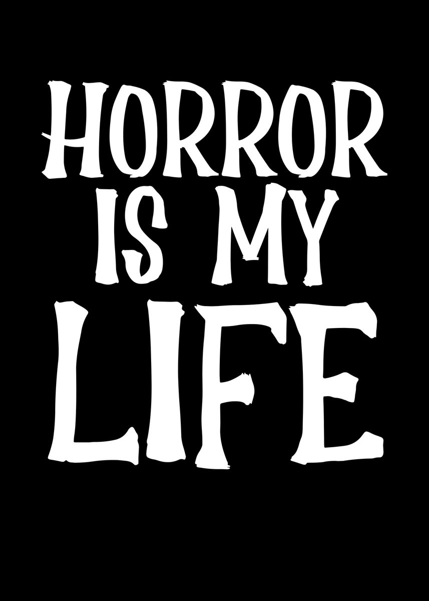 'Horror is my life' Poster, picture, metal print, paint by BeMi | Displate