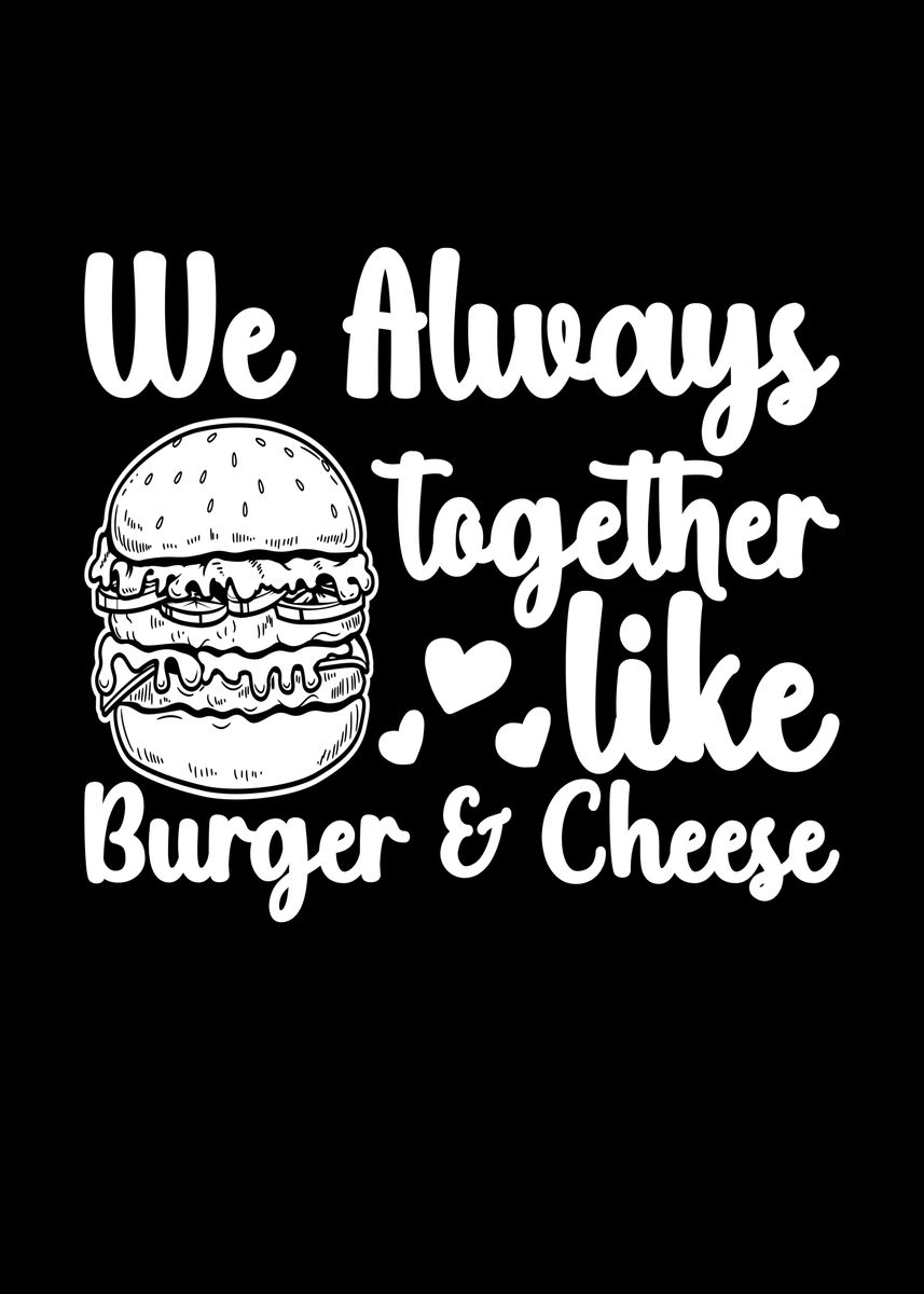 'Together Burger Cheese' Poster by Mooon | Displate
