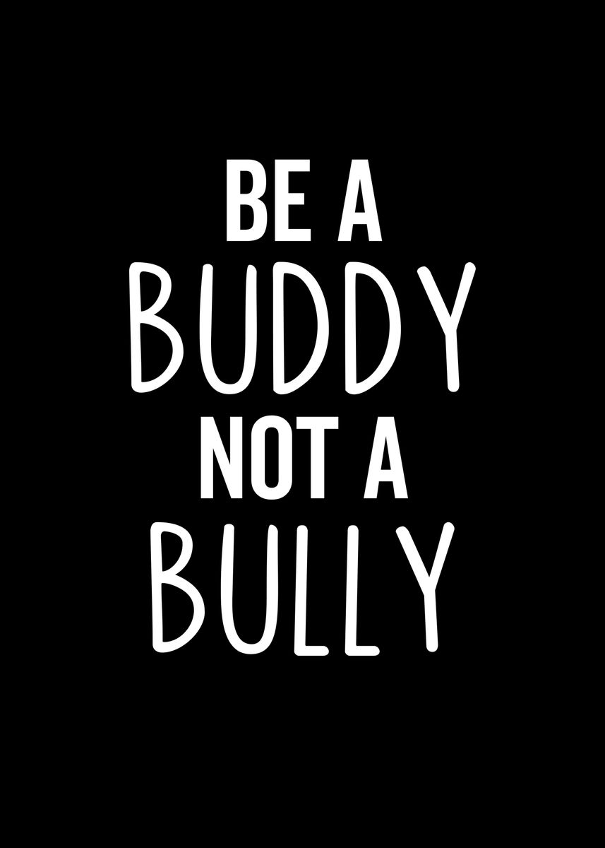 'Be a Buddy Not a Bully' Poster, picture, metal print, paint by ...