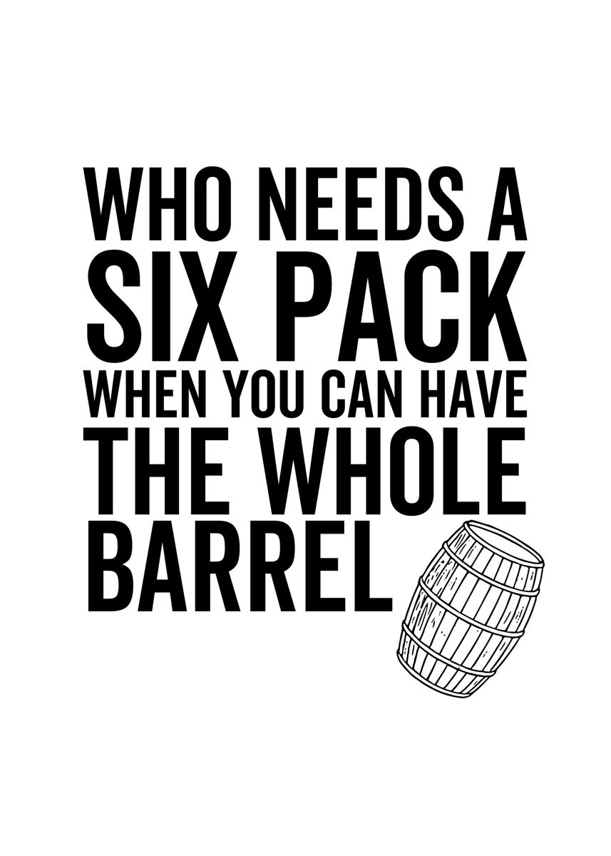 'Who Needs a Six Pack' Poster, picture, metal print, paint by Francois ...