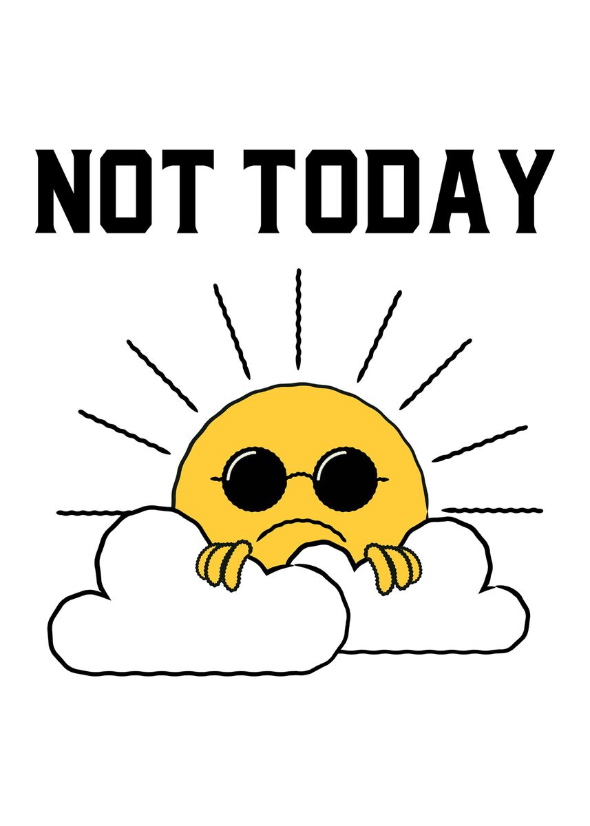 'not today' Poster, picture, metal print, paint by rasyid ...