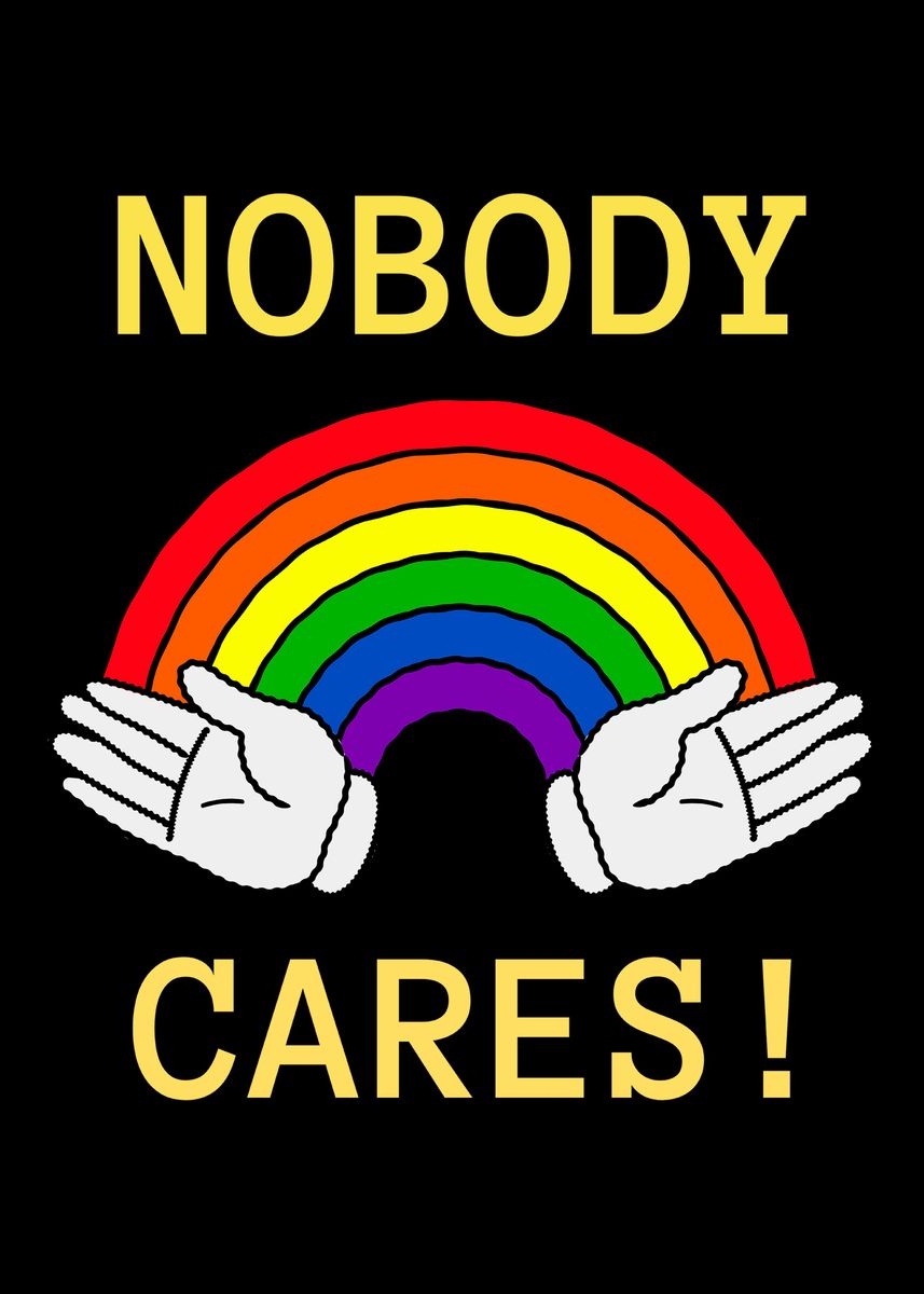 'nobody cares' Poster, picture, metal print, paint by jantikusuma ...