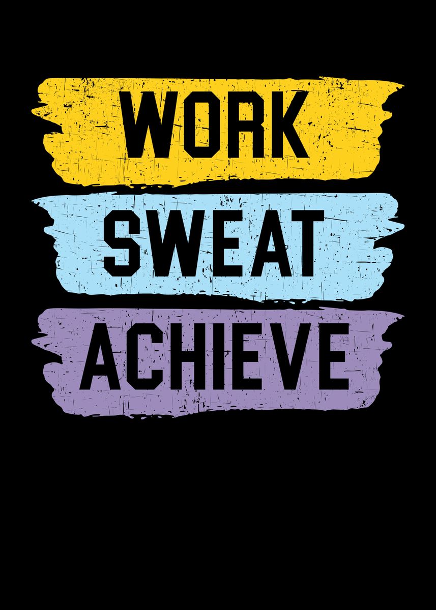 'Work Sweat Achieve' Poster by NAO | Displate