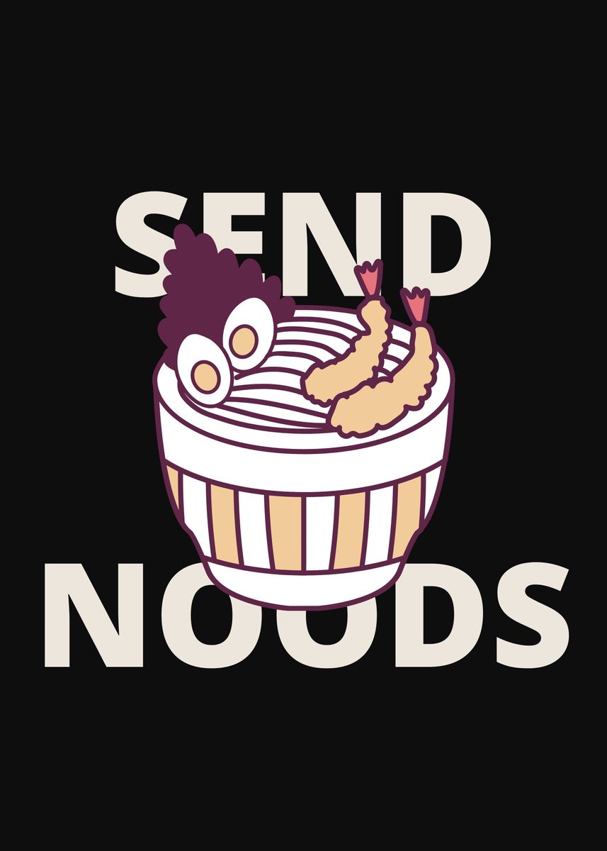 'send noods' Poster, picture, metal print, paint by Artoria | Displate