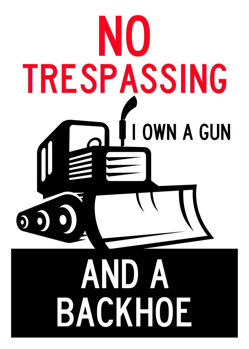 'NO TRESPASSING BACKHOE' Poster, picture, metal print, paint by Atomic ...