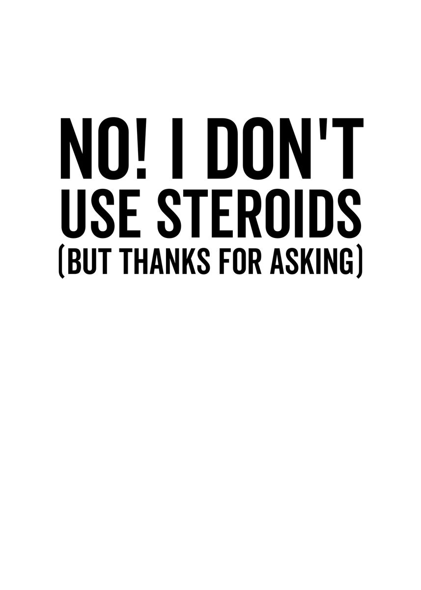 'No I Dont use Steroids' Poster by Francois Ringuette | Displate