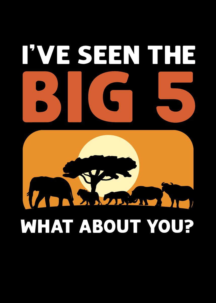 'Ive Seen The Big 5 What' Poster, picture, metal print, paint by Fabian ...