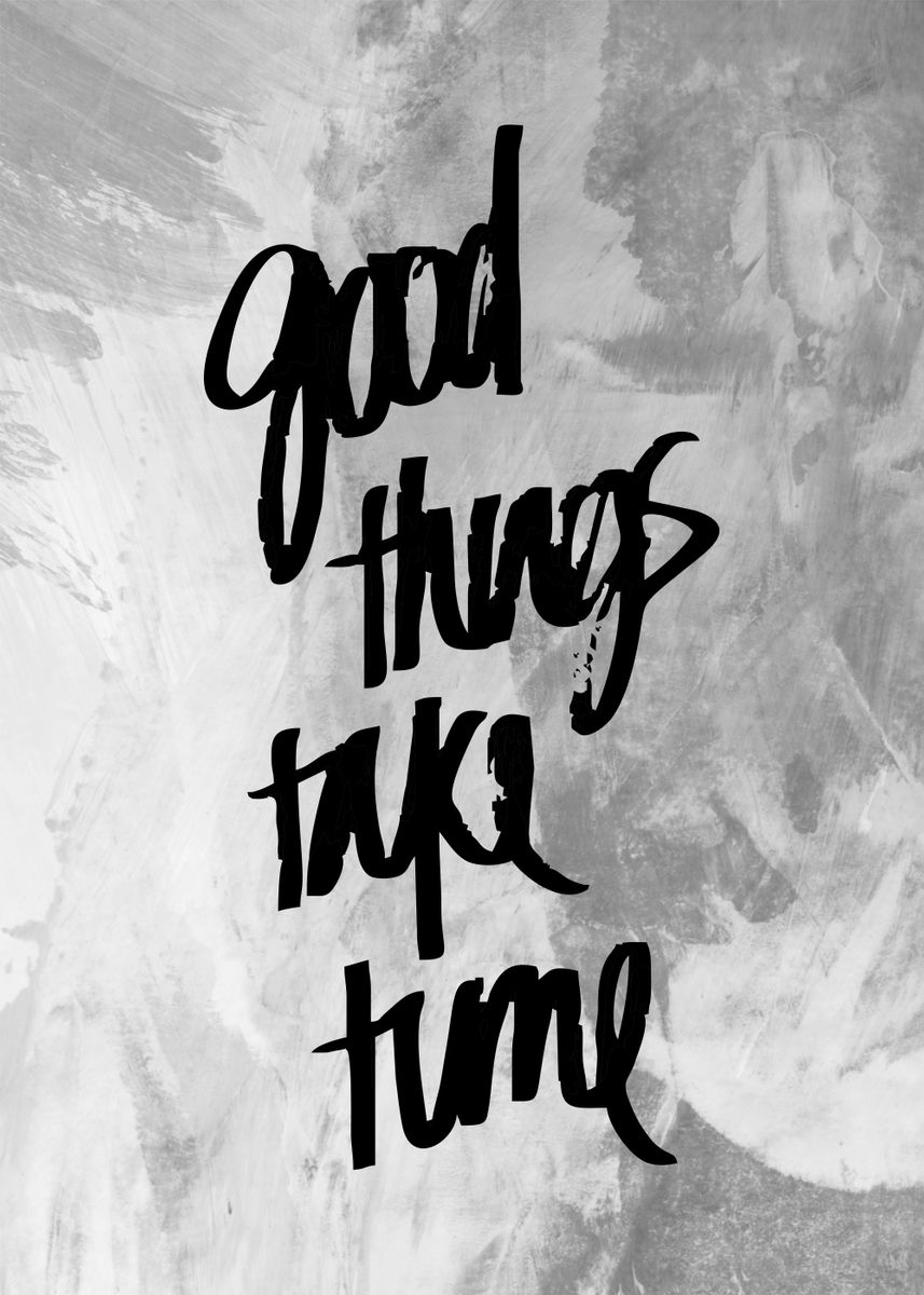 'good things take time' Poster, picture, metal print, paint by ...