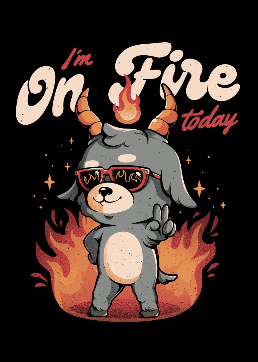 'Im On Fire Today' Poster, picture, metal print, paint by Eduardo Ely ...