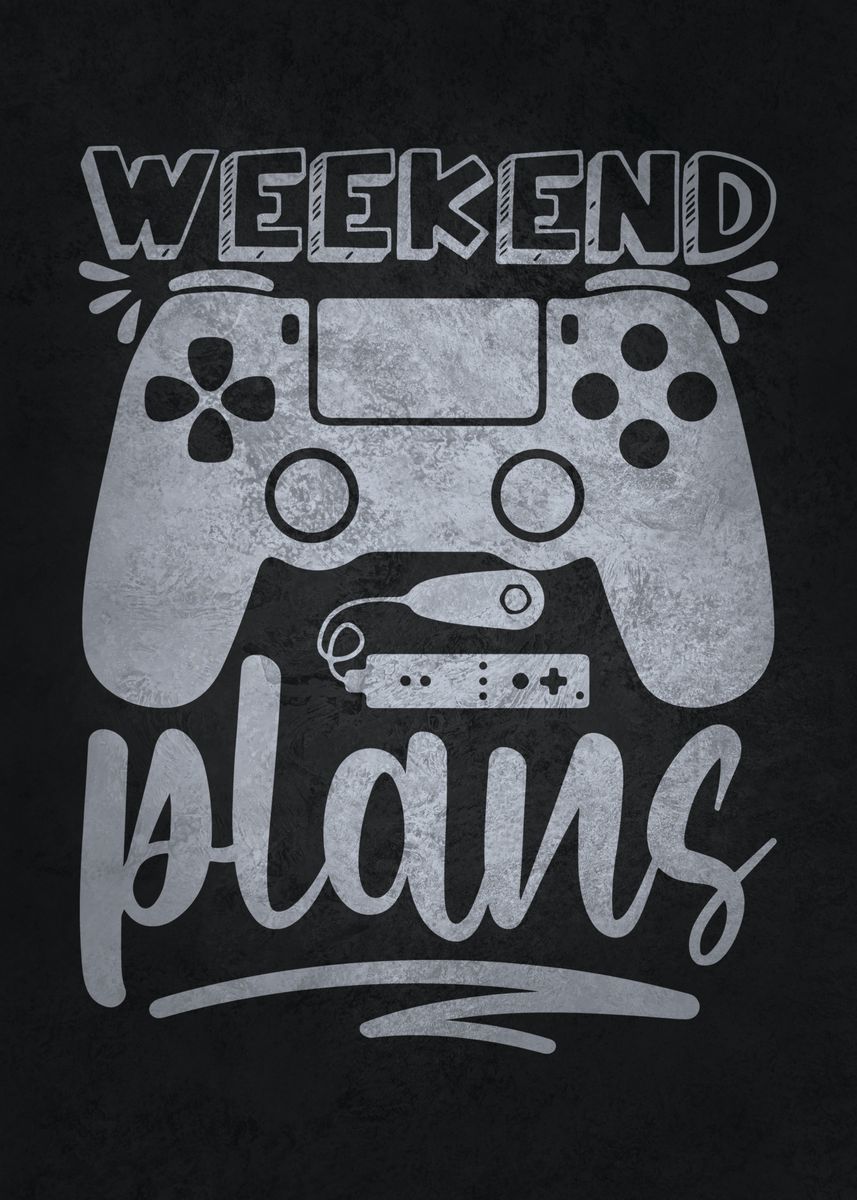 'Weekend Plans Gaming' Poster, picture, metal print, paint by GOHAN ...