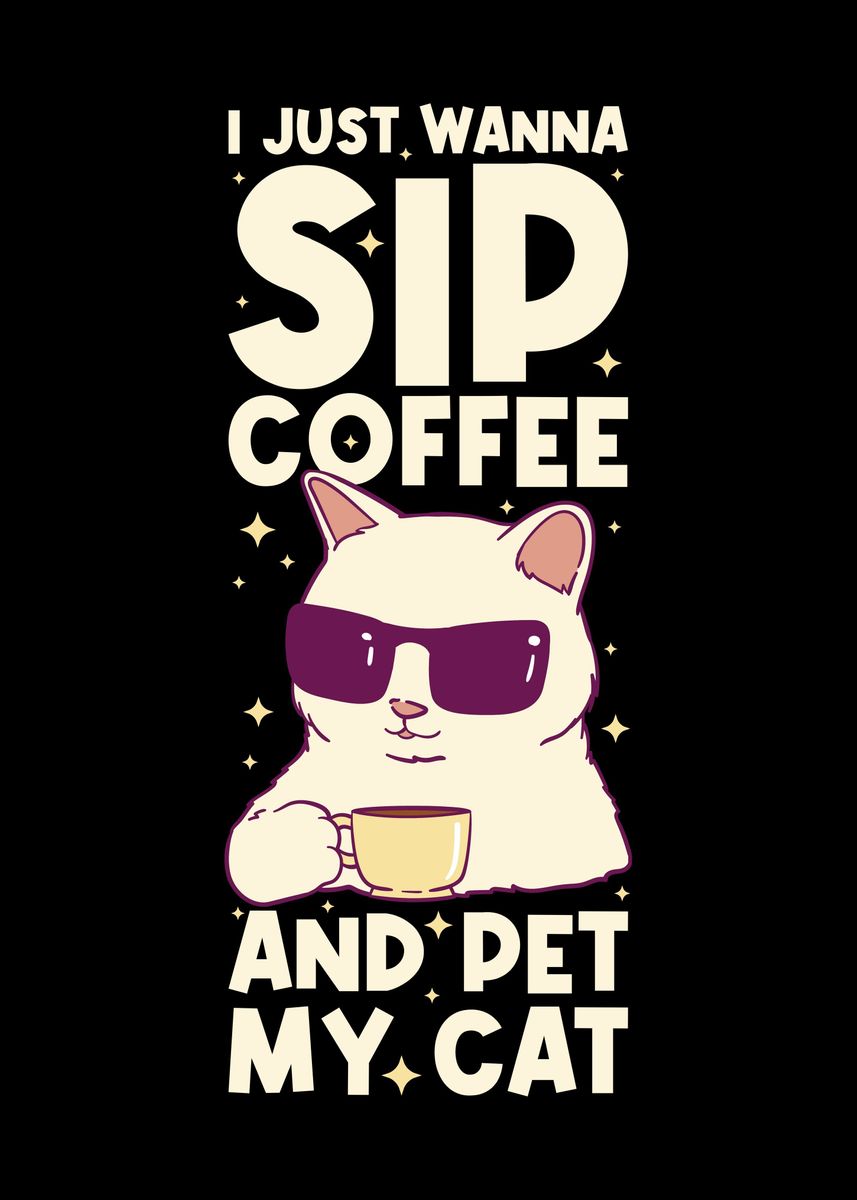 'Sip Coffee And Pet My Cat' Poster, picture, metal print, paint by ...