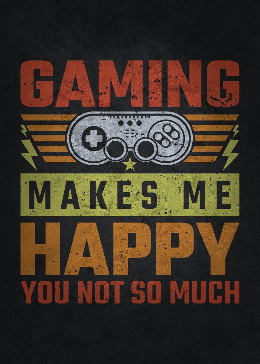 'Gaming Makes Me Happy' Poster, picture, metal print, paint by GOHAN ...