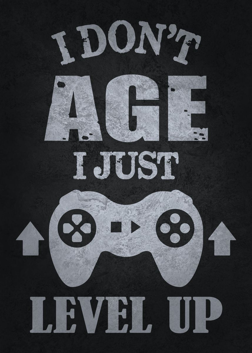 'I Dont Age I Level Up' Poster, picture, metal print, paint by GOHAN ...