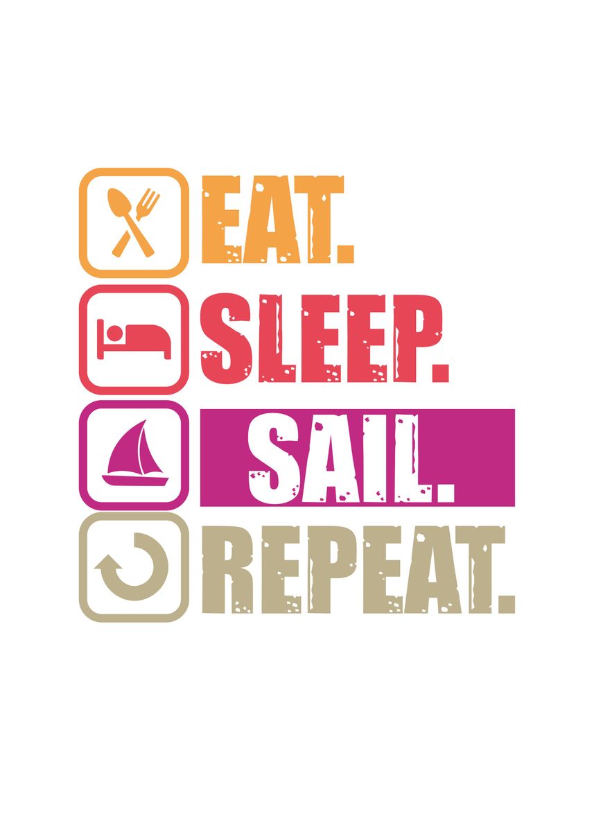 'Eat Sleep Sail Repeat' Poster, picture, metal print, paint by bananadesign | Displate