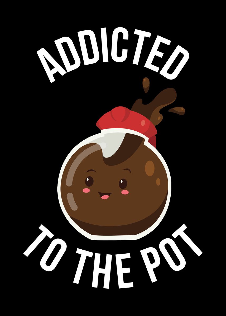 'Addicted To The Pot' Poster, picture, metal print, paint by CatRobot ...