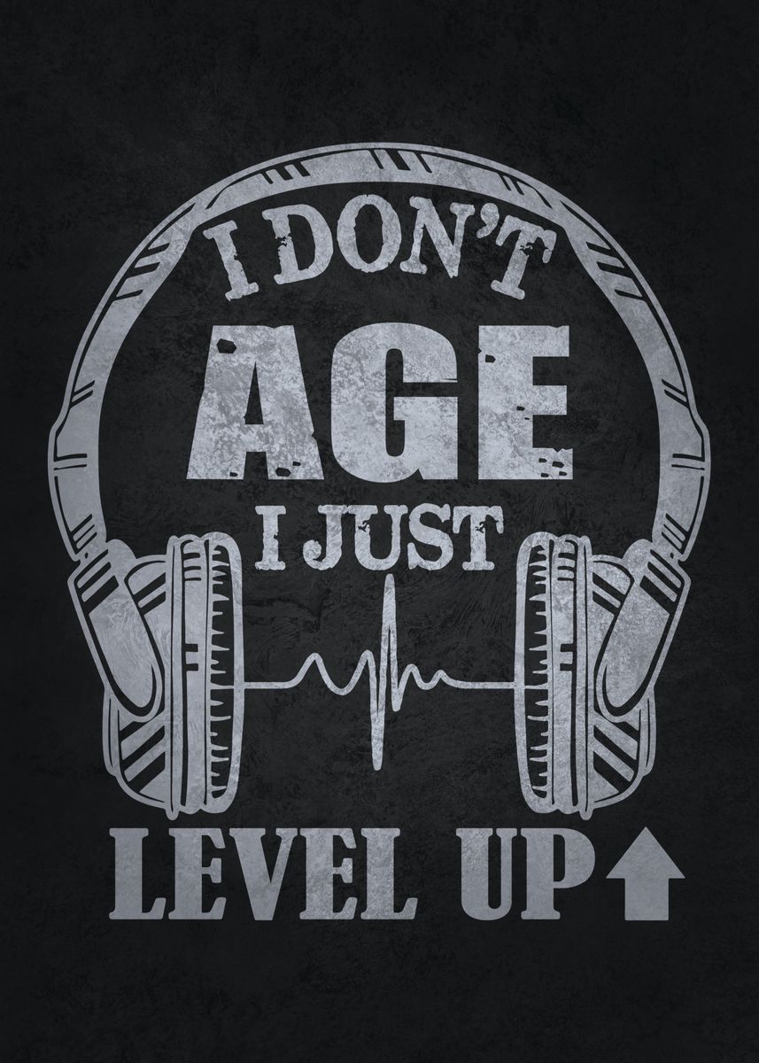 'I Dont Age I Just Level Up' Poster, picture, metal print, paint by ...