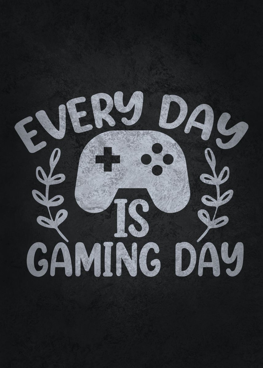 'Every Day Is Gaming Day' Poster, picture, metal print, paint by GOHAN ...