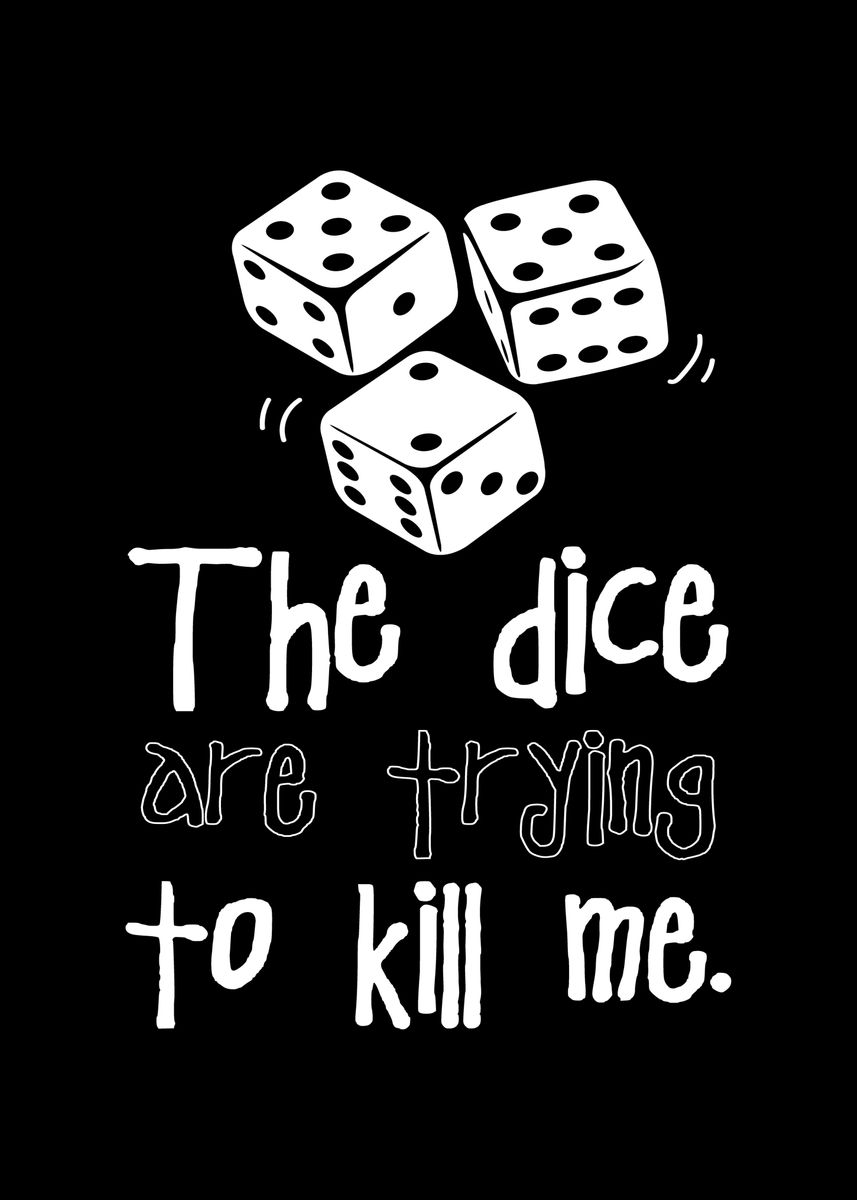 'Dice Are Trying To Kill Me' Poster, picture, metal print, paint by ...
