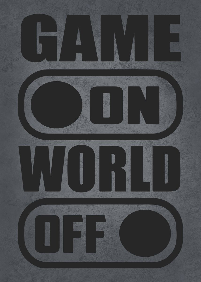 'Game ON World OFF' Poster, picture, metal print, paint by GOHAN | Displate
