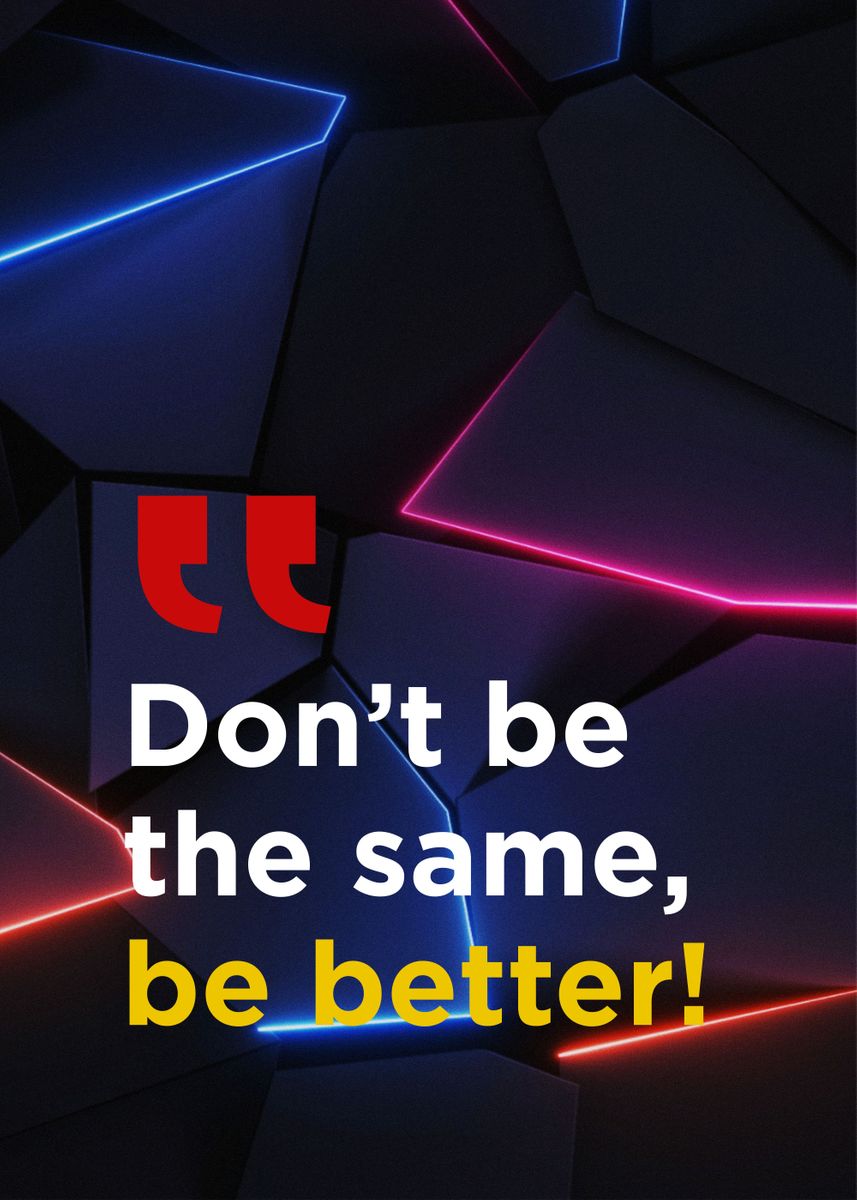 'dont be the same be better' Poster by Trending Displate Posters | Displate