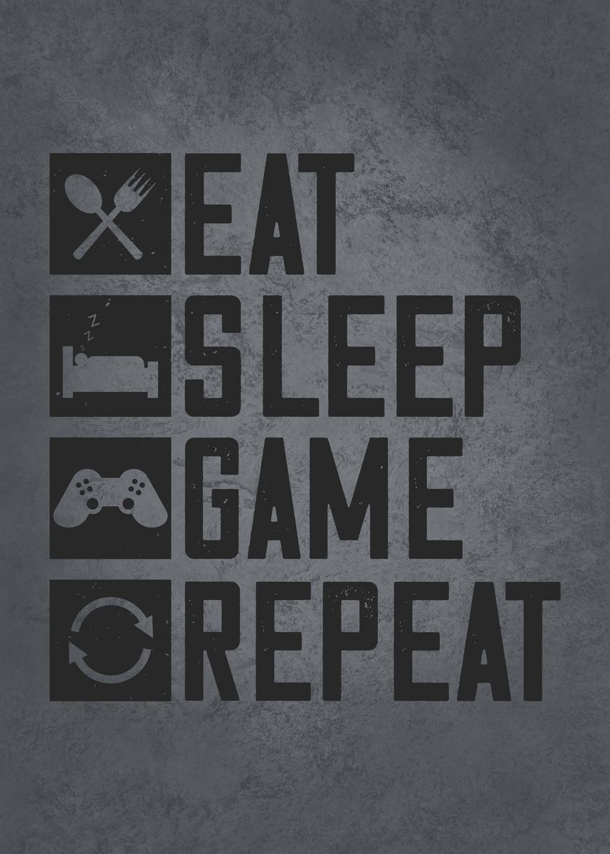 'Eat Sleep Game Repeat' Poster, picture, metal print, paint by GOHAN ...
