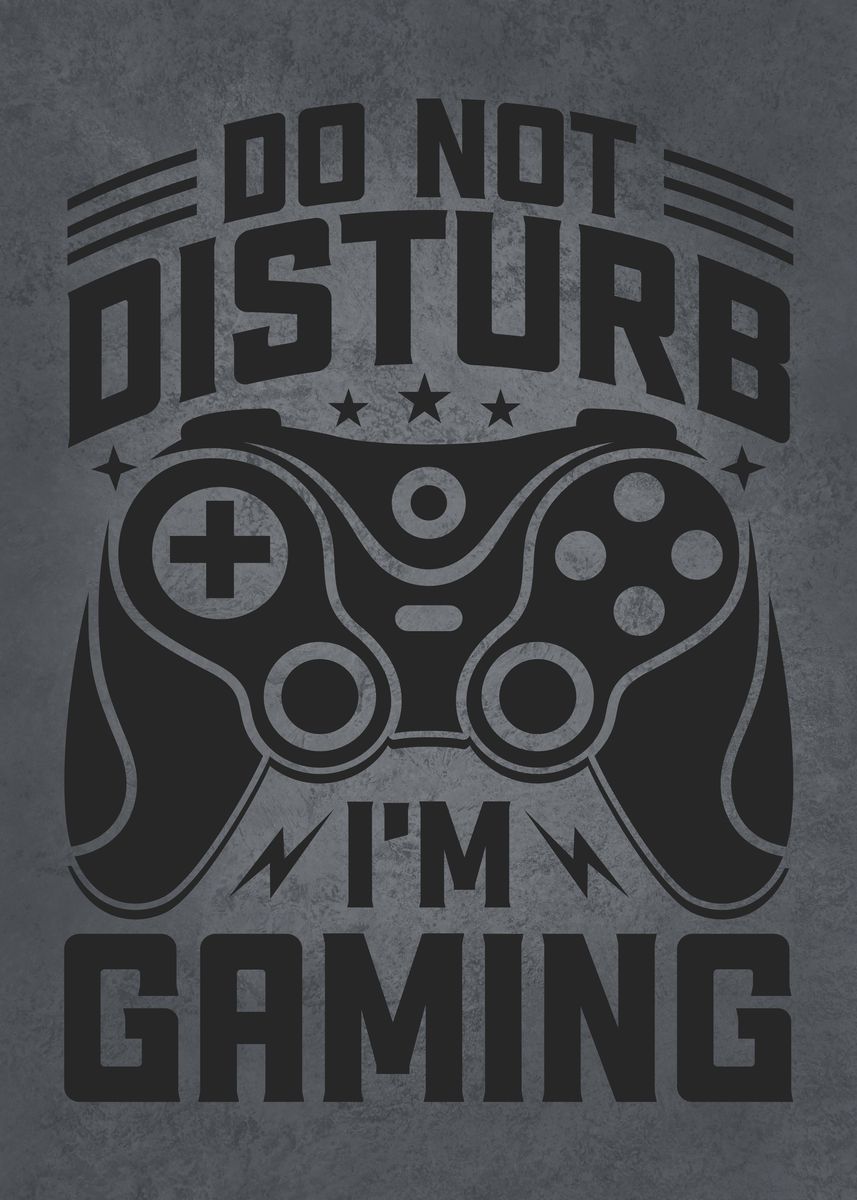'Do Not Disturb Im Gaming' Poster, picture, metal print, paint by GOHAN ...