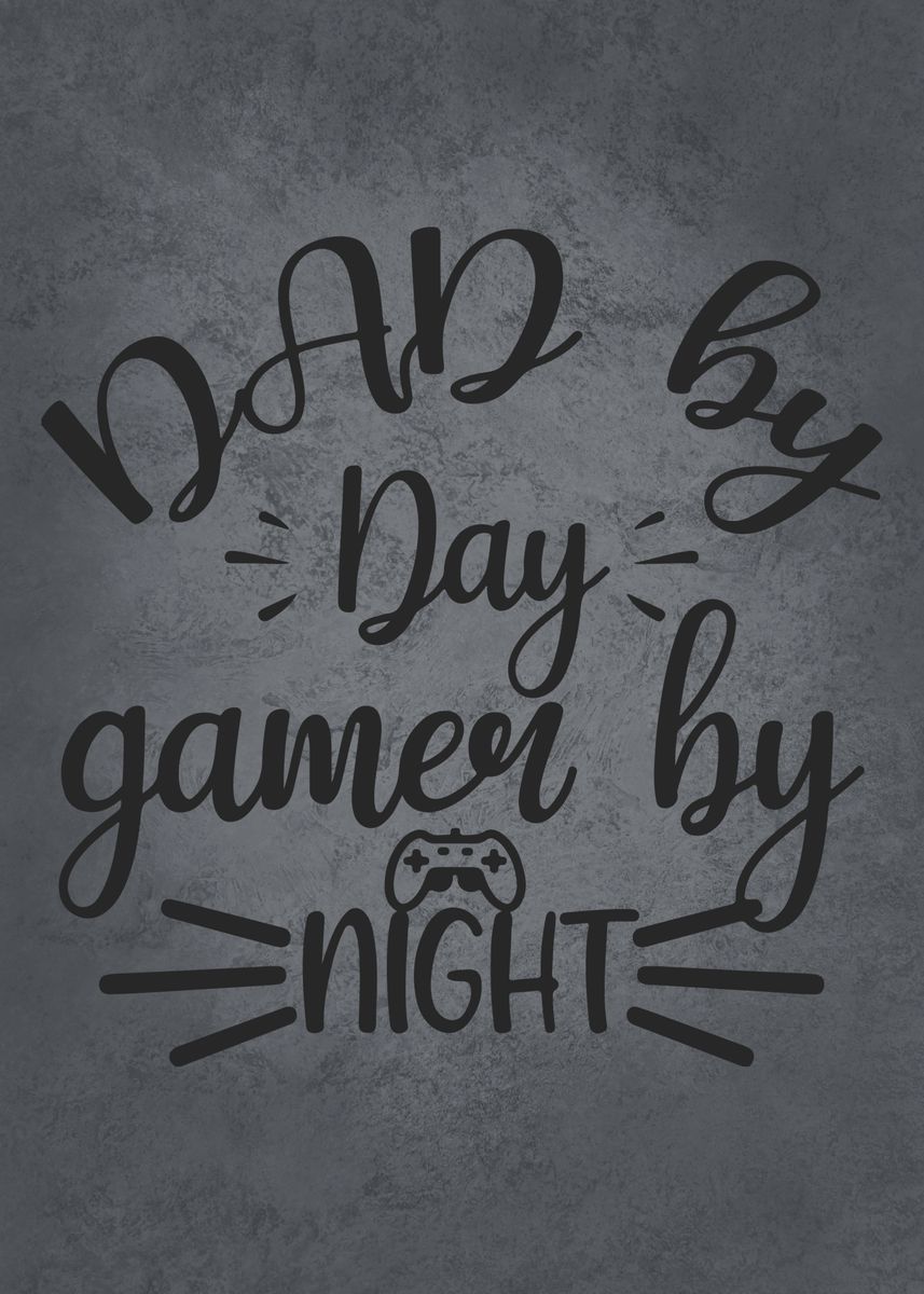 'Dad By Day Game By Night' Poster, picture, metal print, paint by GOHAN ...