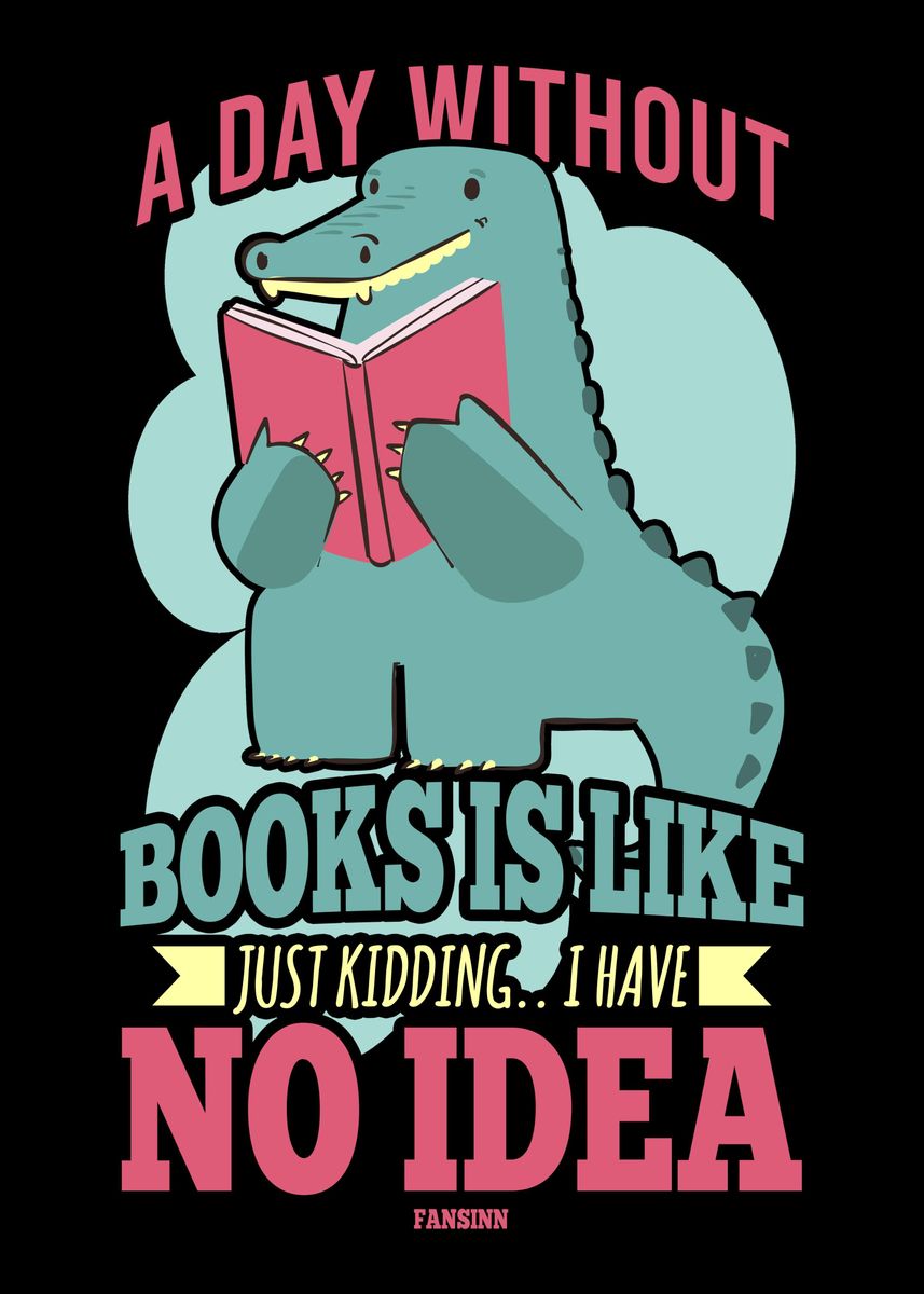 'A Day Without Books Is Lik' Poster, picture, metal print, paint by ...