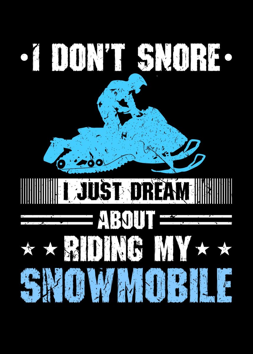 'I Dont Snore Snowmobile' Poster by HumbaHarry Geitner | Displate