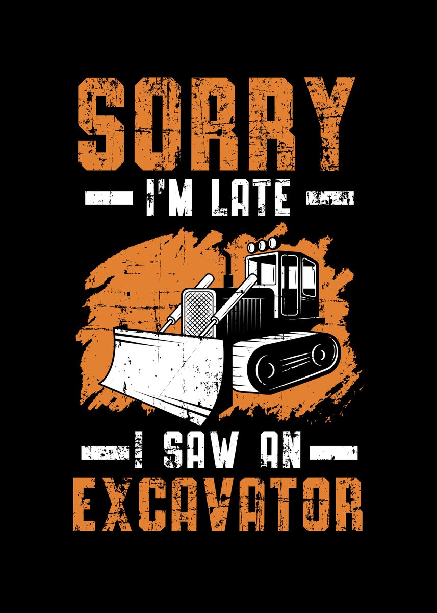 'I Saw An Excavator' Poster by NAO | Displate