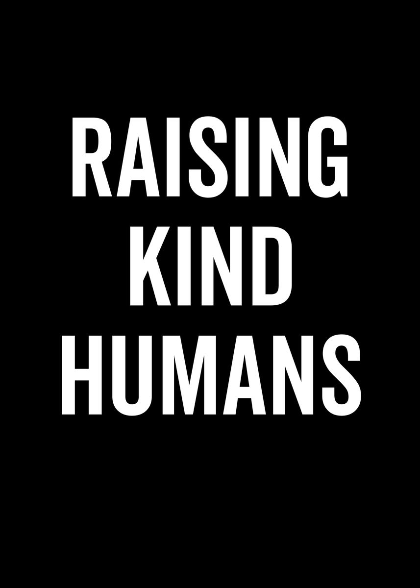 'Raising Kind Humans' Poster by TheLoneAlchemist | Displate