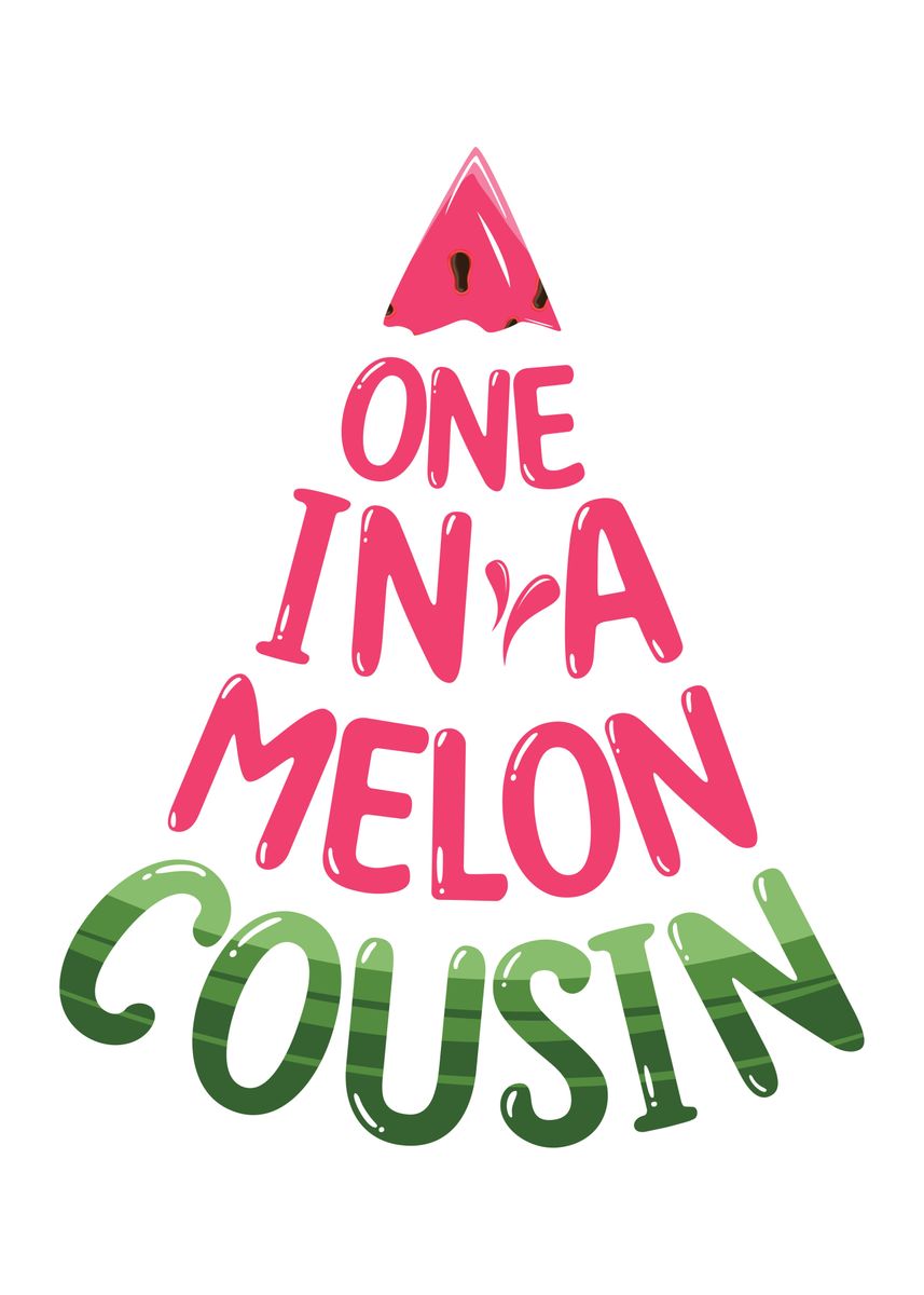 'One In Watermelon Cousin' Poster, picture, metal print, paint by ...