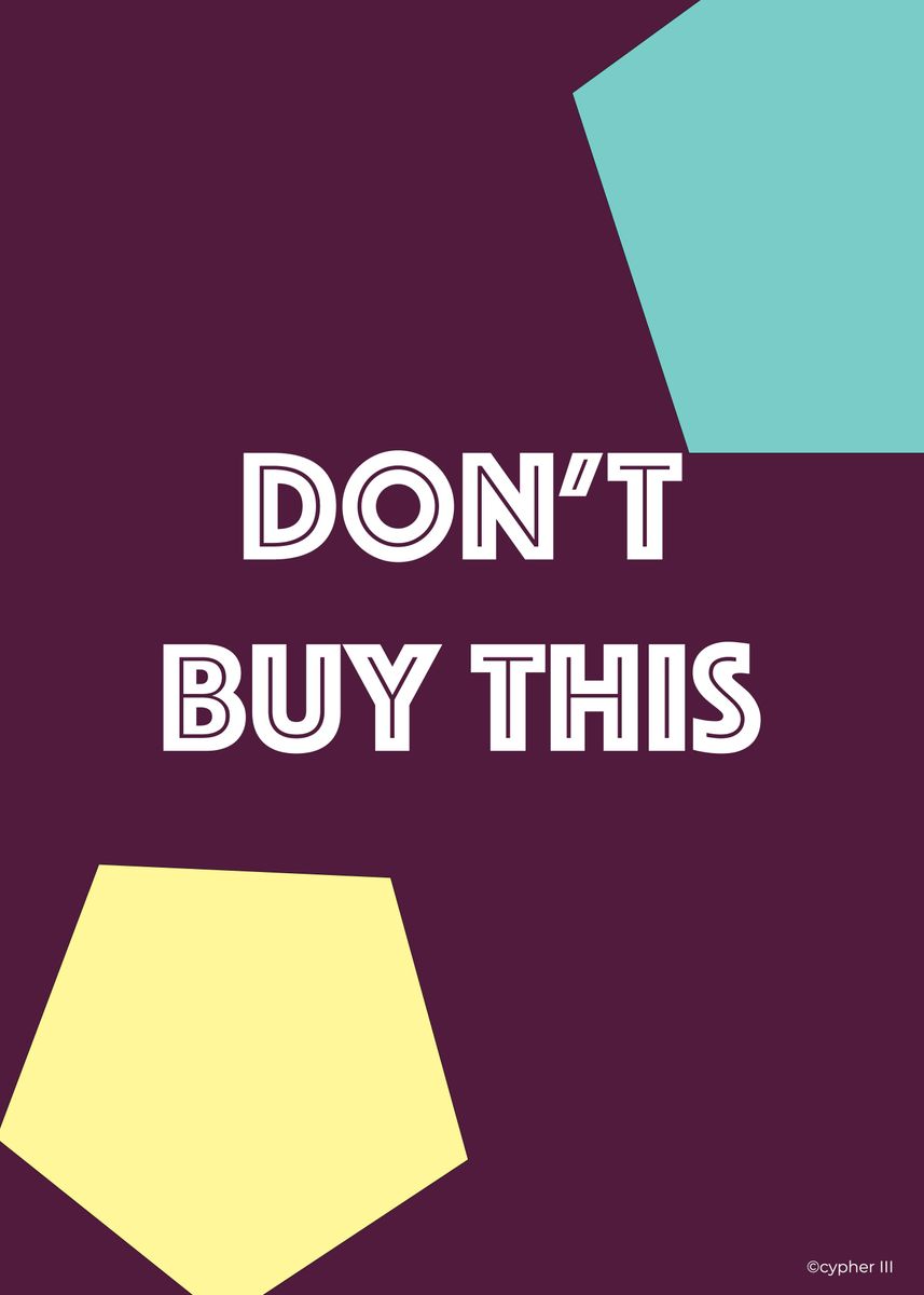 'Dont buy this' Poster, picture, metal print, paint by cypher the third ...