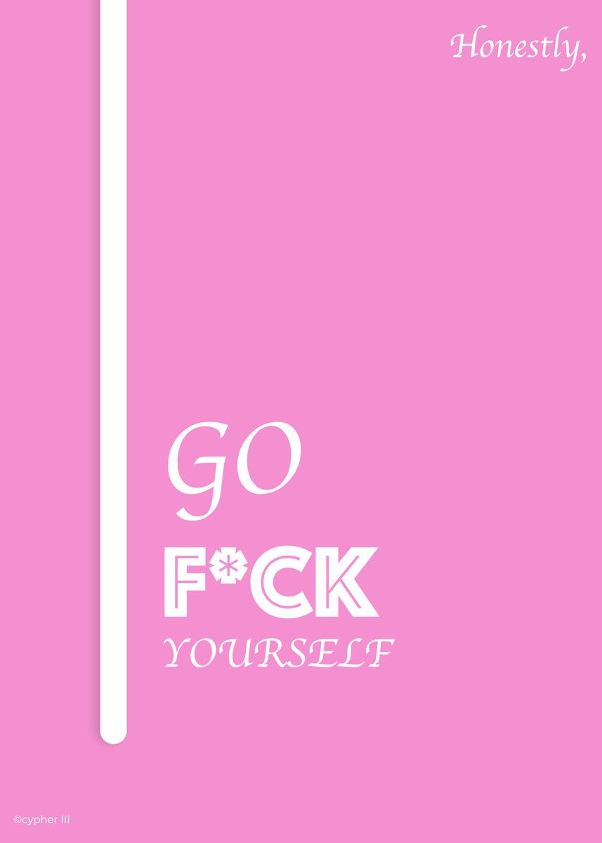 'Go fck yourself' Poster, picture, metal print, paint by cypher the ...