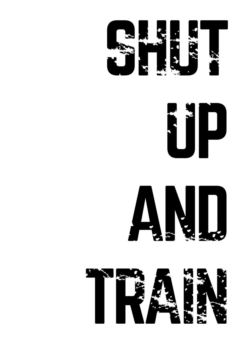 'Shut Up and Train' Poster, picture, metal print, paint by albran karan ...