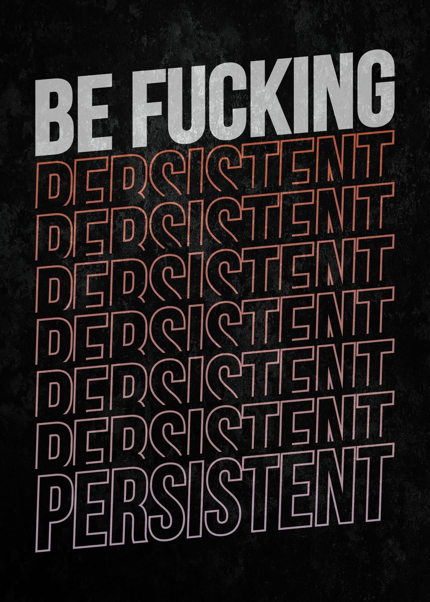 'Be Persistent' Poster, picture, metal print, paint by paijo ambon ...
