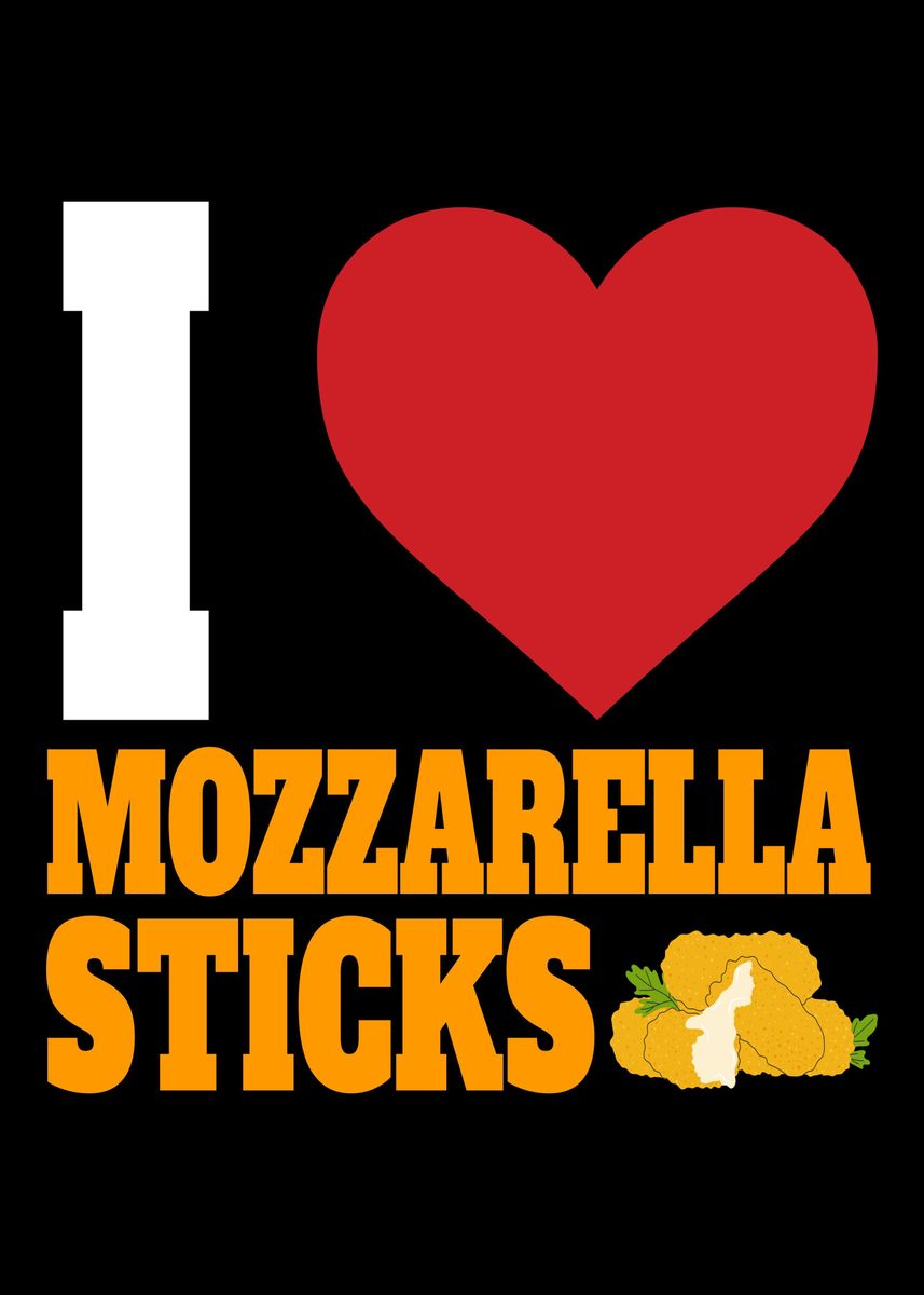 'I Love Mozzarella Sticks' Poster, picture, metal print, paint by Hexor ...