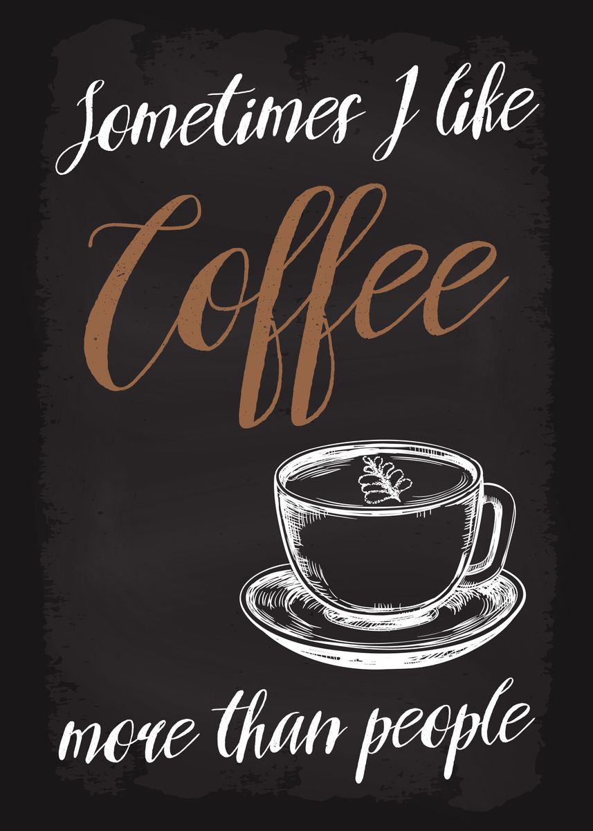 'I like Coffee than people' Poster, picture, metal print, paint by ...