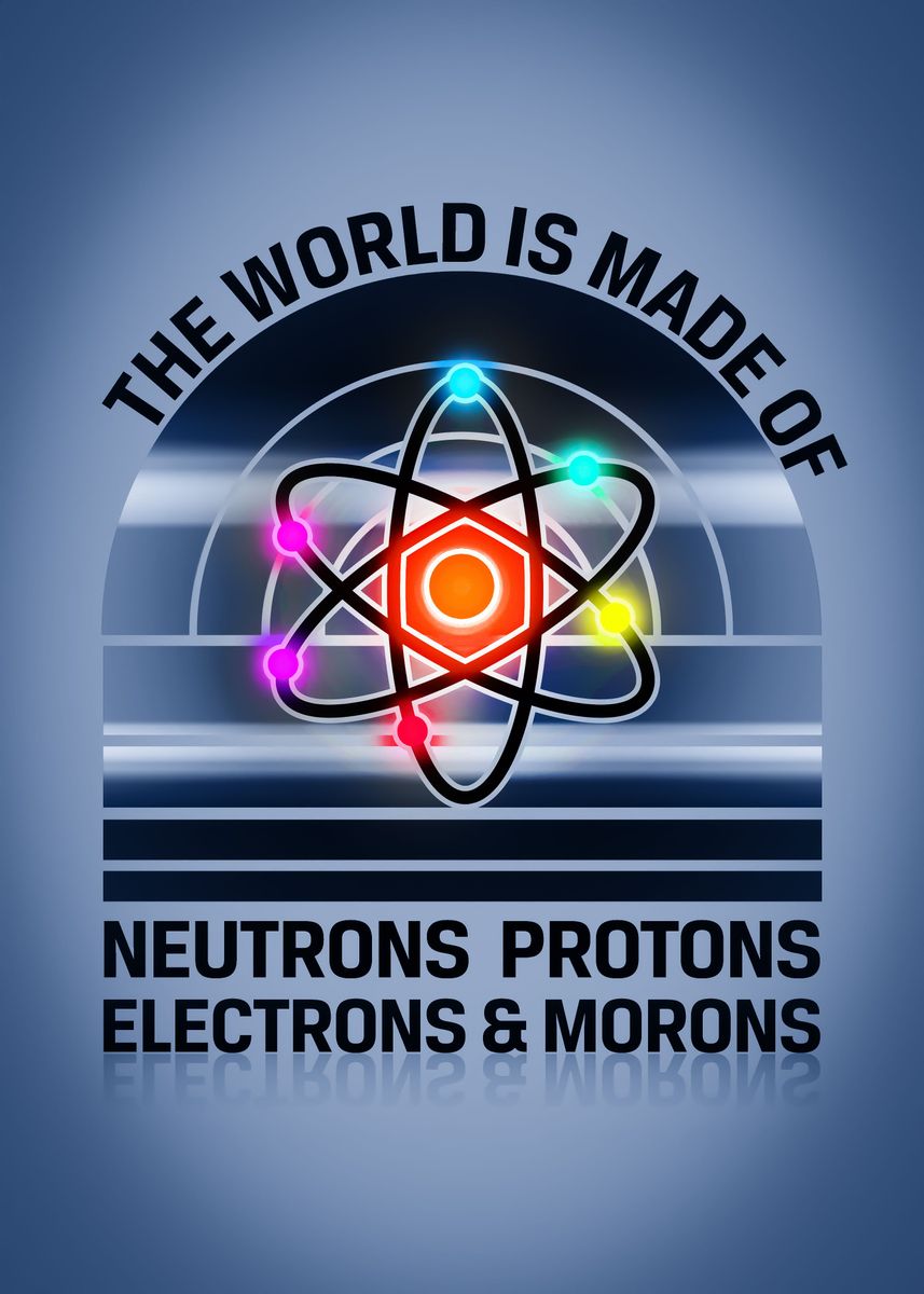 'Electrons and Morons' Poster, picture, metal print, paint by Bruno ...
