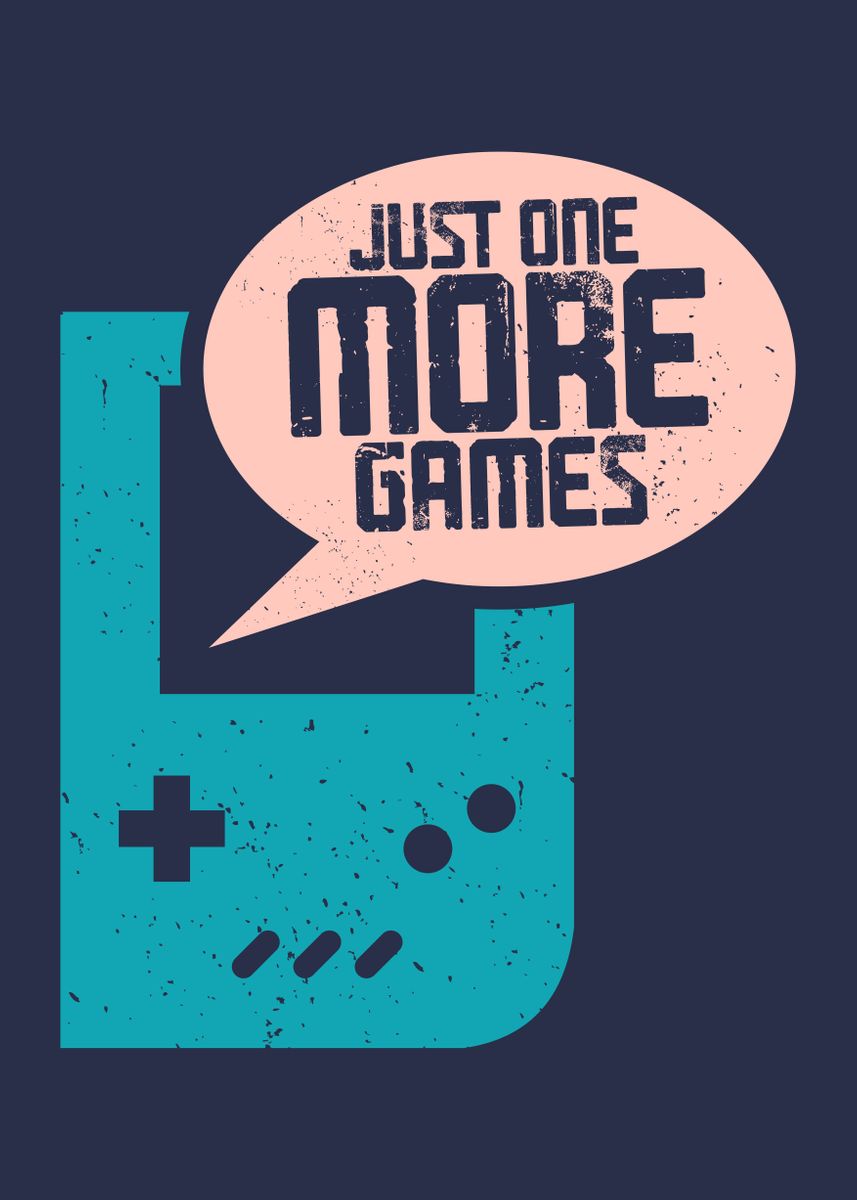 'Just one more games Gaming' Poster, picture, metal print, paint by ...