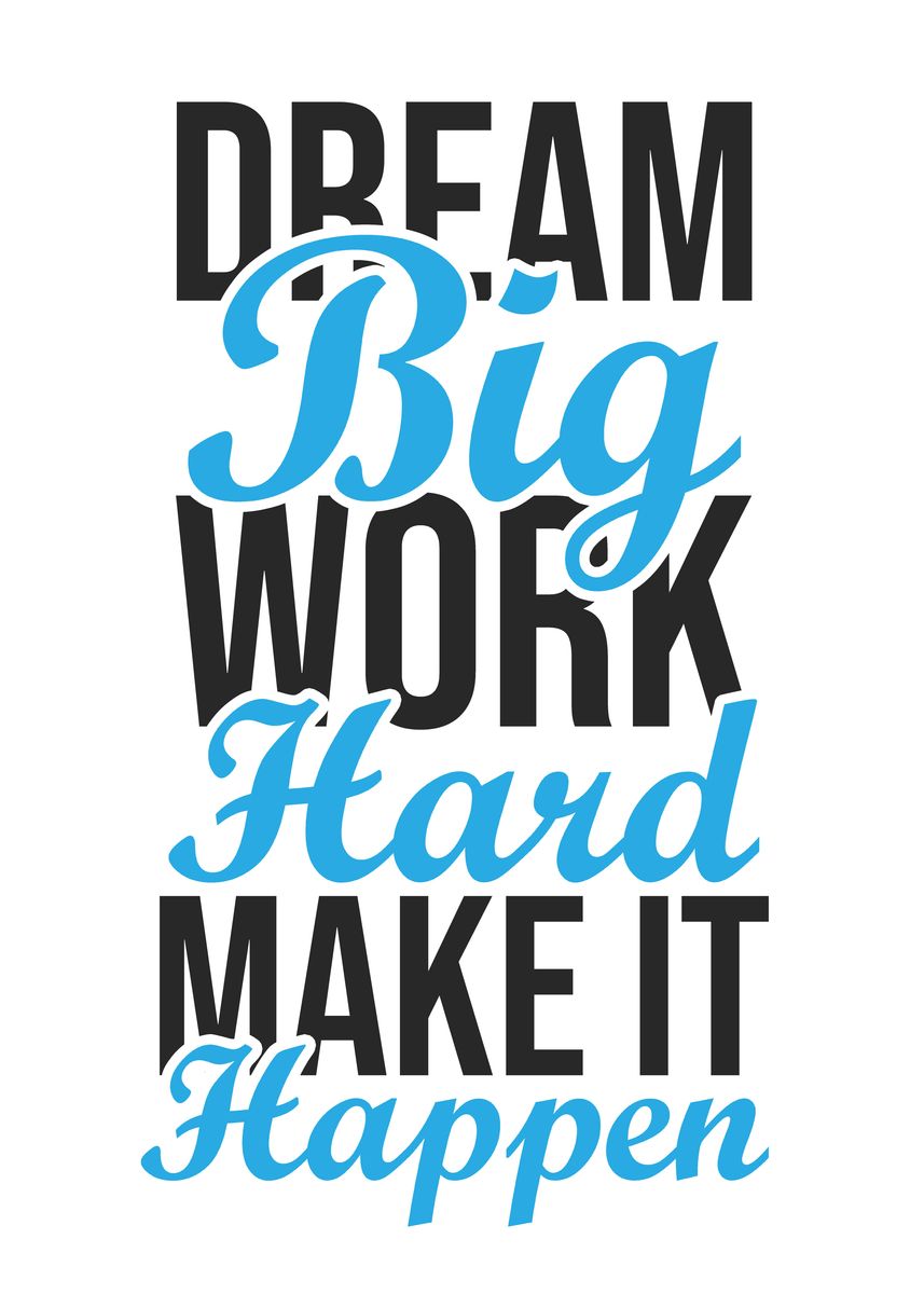 'Dream Big Make It Happen' Poster, picture, metal print, paint by CHAN ...