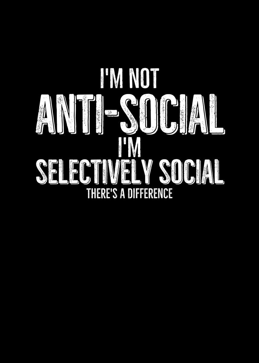 'Im Not Anti Social Im' Poster by TheLoneAlchemist | Displate