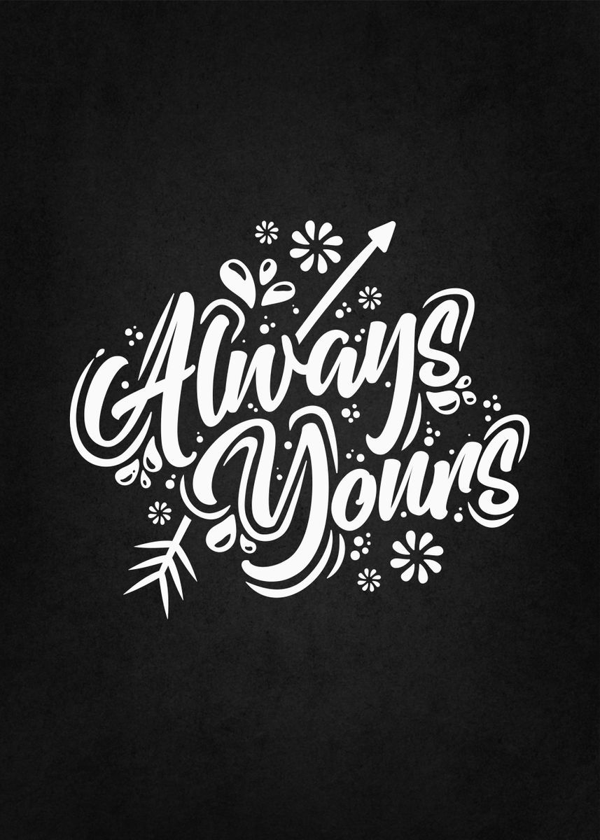 'always yours' Poster by Bestselling Music Posters | Displate