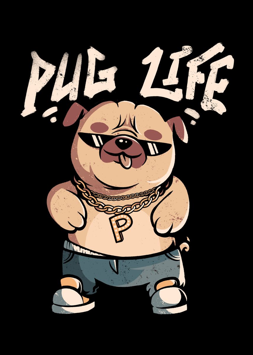 'Pug Life' Poster, picture, metal print, paint by Eduardo Ely | Displate