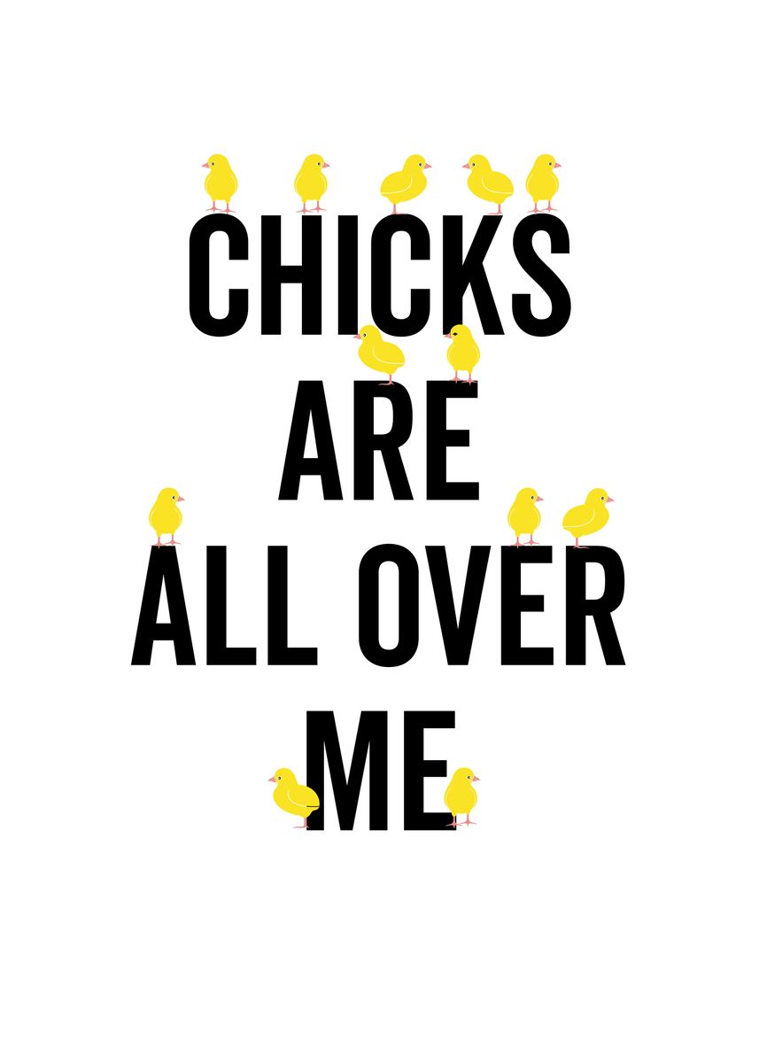 'Chicks Are All Over Me' Poster by TheLoneAlchemist | Displate