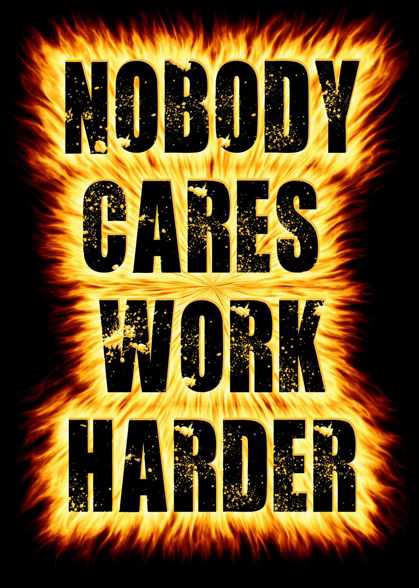 'nobody cares work harder q' Poster by erma wati | Displate