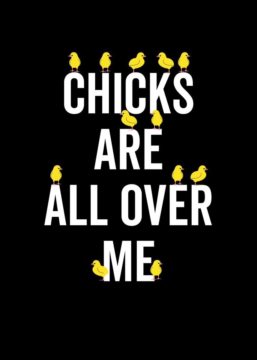 'Chicks Are All Over Me' Poster by TheLoneAlchemist | Displate